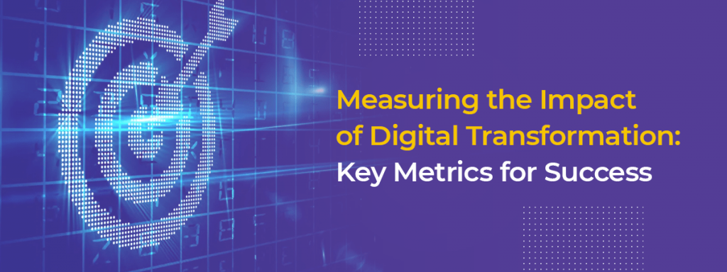 Measuring the Impact of Digital Transformation: Key Metrics for Success ...